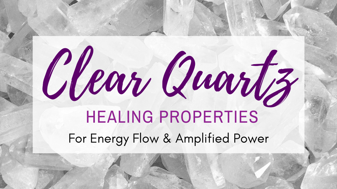 Clear Quartz Healing Properties for Energy Flow & Amplified Power ...