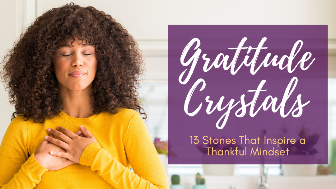 Gratitude Crystals: 13 Stones That Inspire a Thankful Mindset – Cosmic Cuts