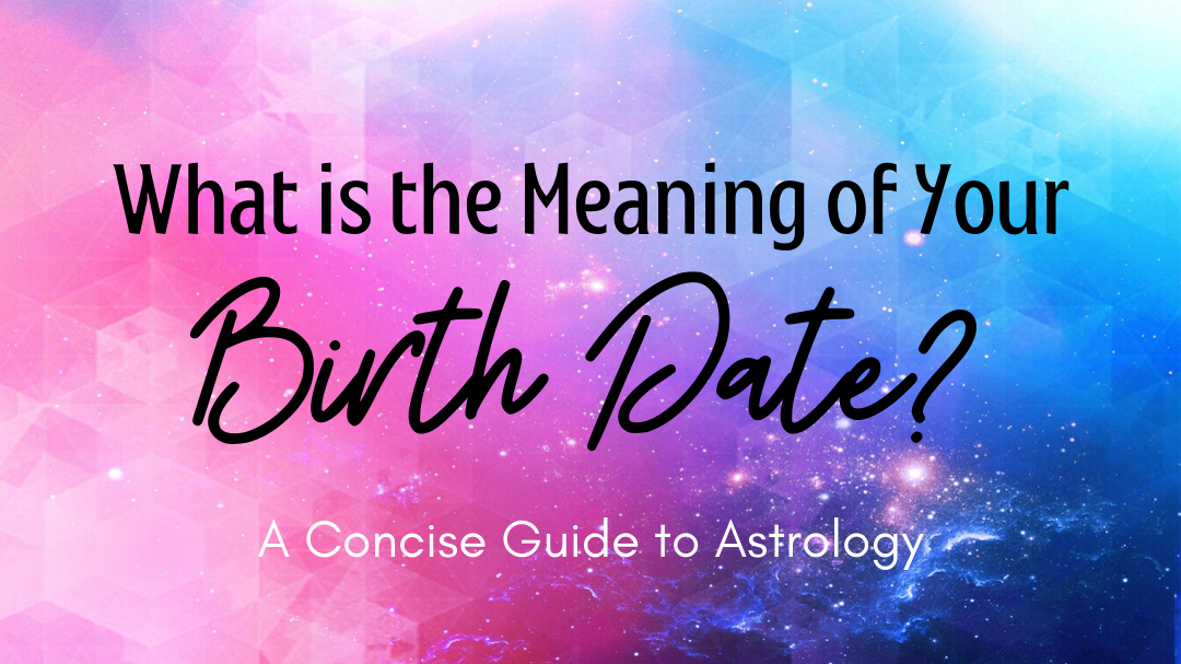 What is the Meaning of Your Birth Date? A Concise Guide to Astrology ...