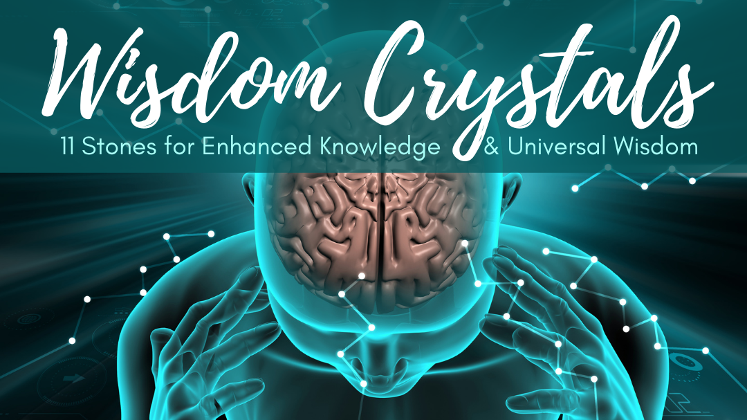 Wisdom Crystals: 11 Stones for Enhanced Knowledge & Universal Wisdom ...